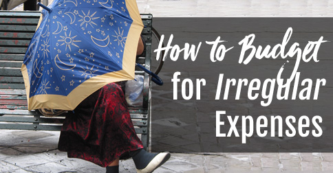 How to Budget for Irregular Expenses that Sneak Up On You